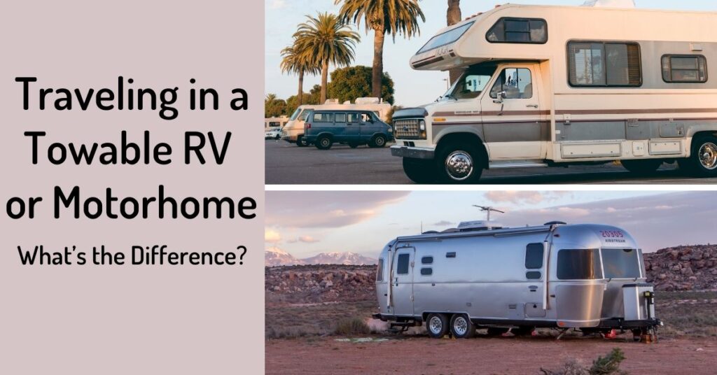 Traveling in a Towable RV or a Motorhome - What’s the Difference ...