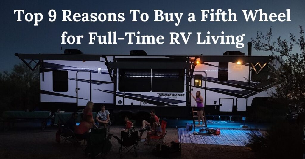 Top 9 Reasons To Buy a Fifth Wheel for Full-Time RV Living ...