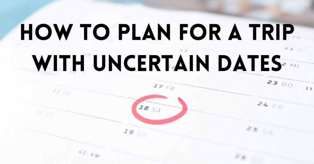 How to Plan for a Trip with Uncertain Dates - Boondockers Welcome