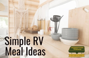Simple RV Meal Ideas - Boondockers Welcome